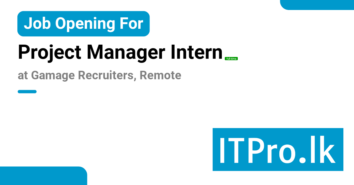 Project Manager Intern at Gamage Recruiters Pvt Ltd - Remote, Sri Lanka ...