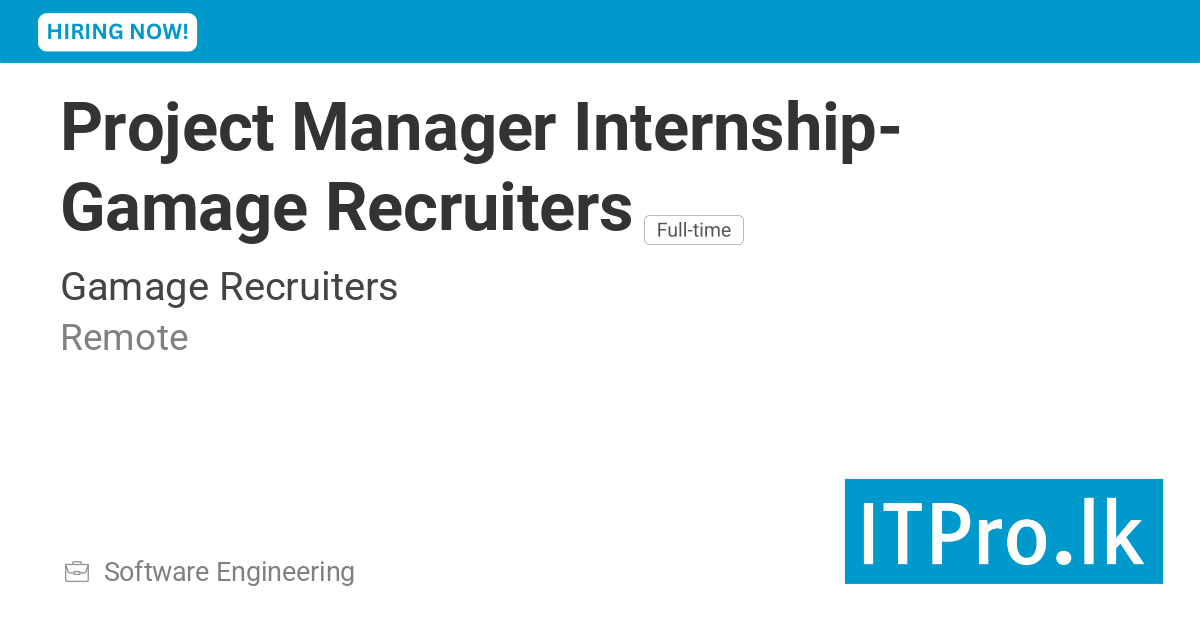 Project Manager Internship- Gamage Recruiters at Gamage Recruiters Pvt Ltd - Remote, Sri Lanka ...