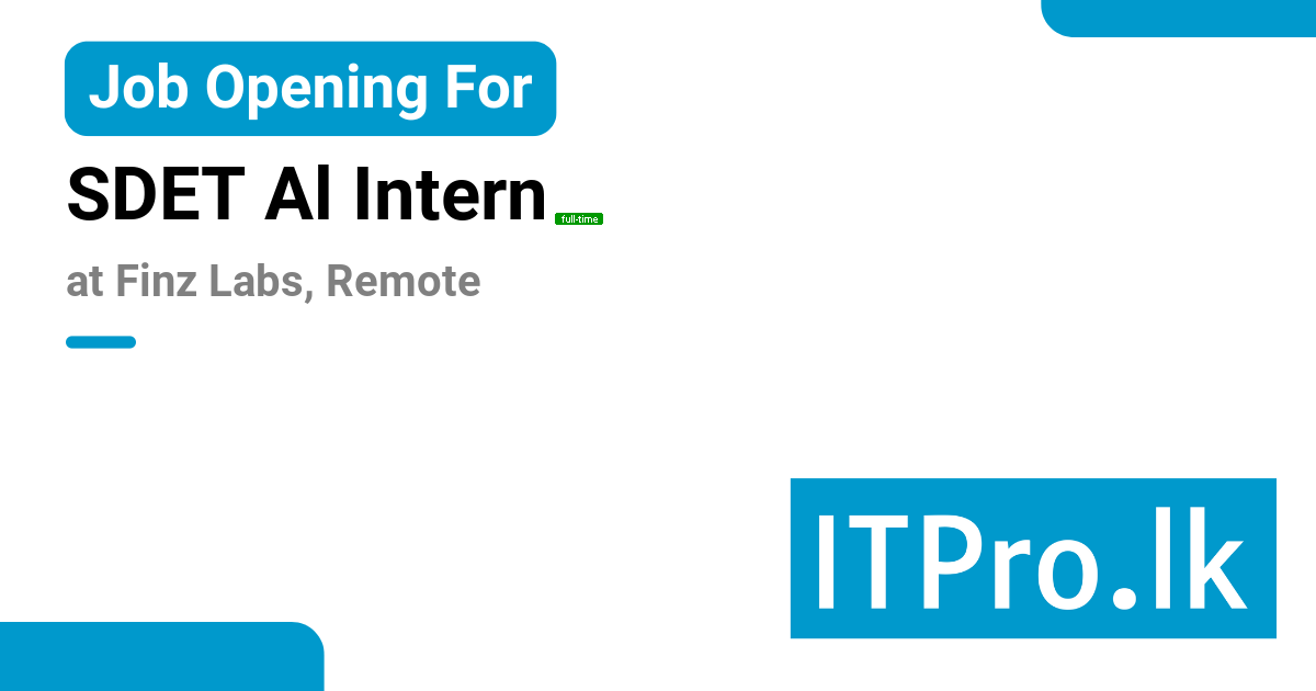 SDET Al Intern at FinzLabs - Remote, Sri Lanka | ITPro.lk
