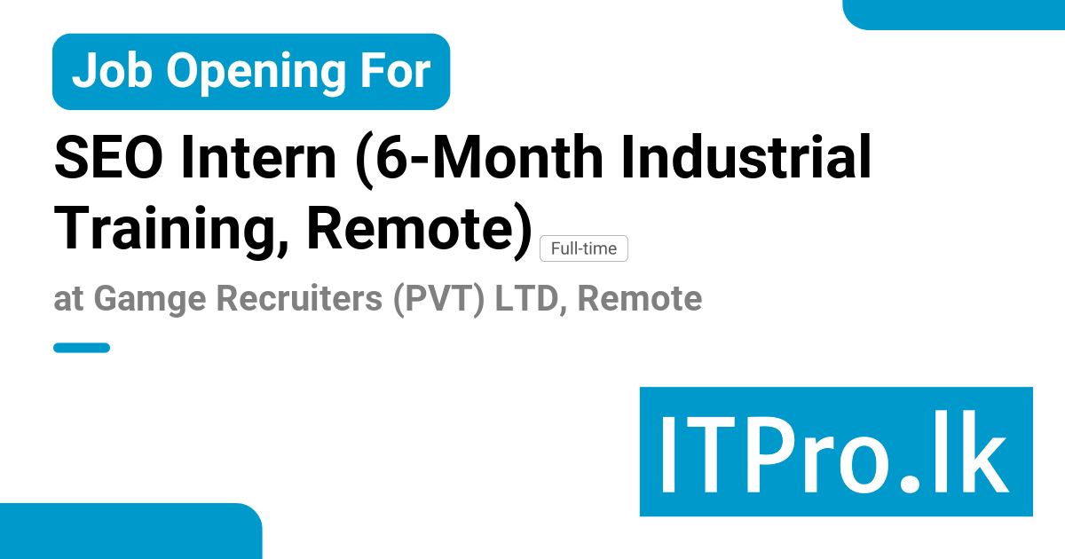 SEO Intern (6-Month Industrial Training, Remote) at Gamage Recruiters ...