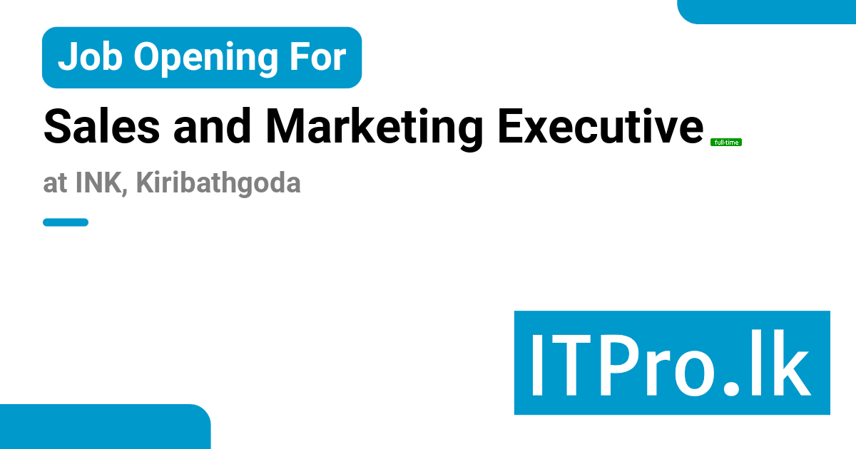 Sales and Marketing Executive at INK - ITPro.lk