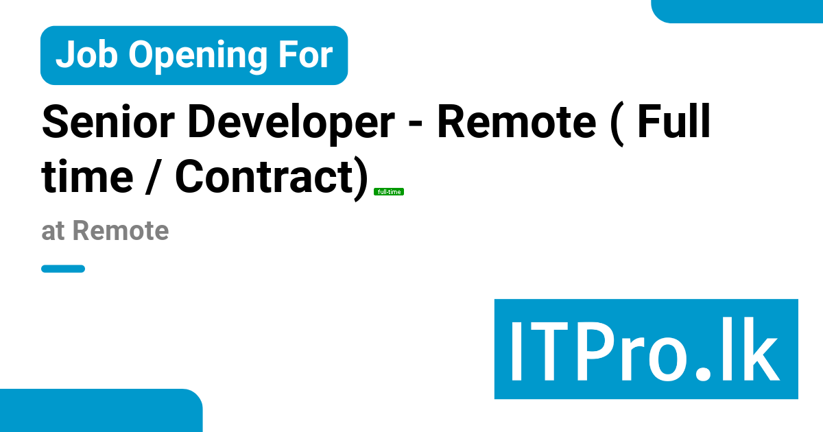Senior Developer - Remote ( Full time / Contract) at - Remote, Sri Lanka | ITPro.lk