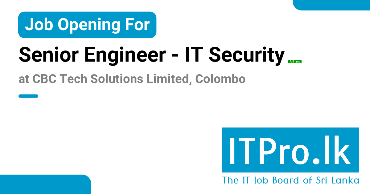 Senior Engineer - IT Security at CBC Tech Solutions Limited - ITPro.lk