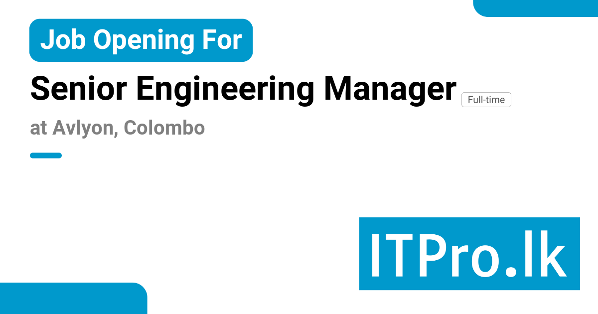 Senior Engineering Manager at Avlyon - Colombo, Sri Lanka | ITPro.lk