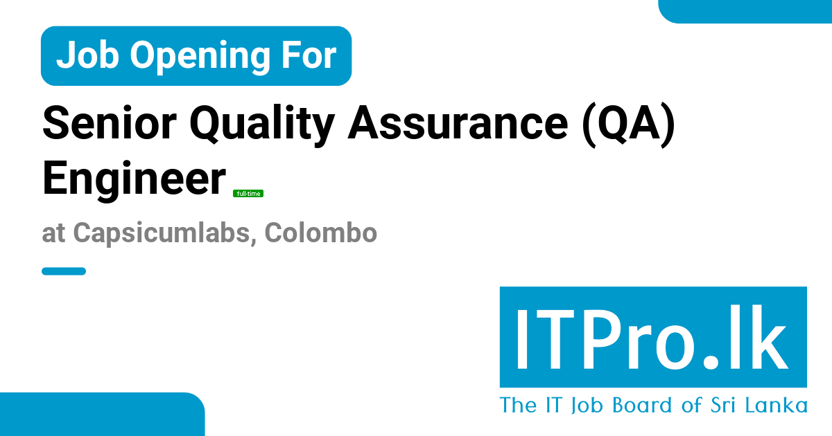 Senior Quality Assurance (QA) Engineer at Capsicumlabs - ITPro.lk