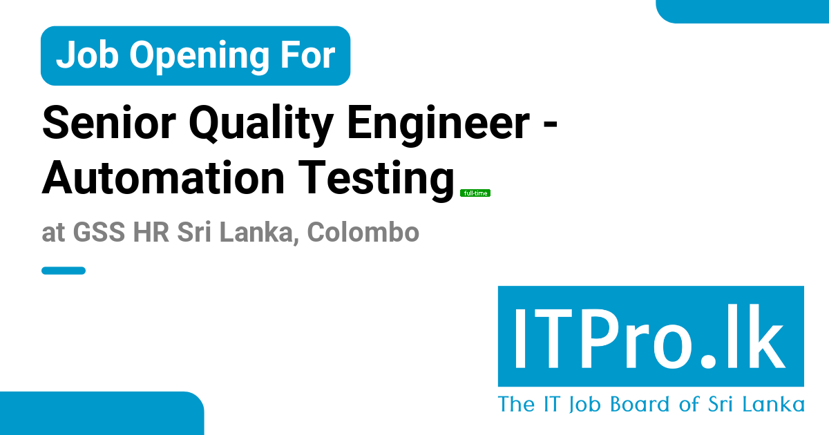 Senior Quality Engineer - Automation Testing at GSS HR Sri Lanka - ITPro.lk