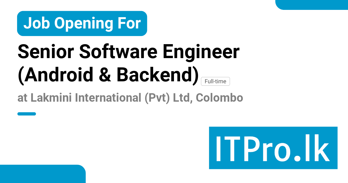 Senior Software Engineer (Android & Backend) at Lakmini International (Pvt) Ltd - Colombo, Sri ...