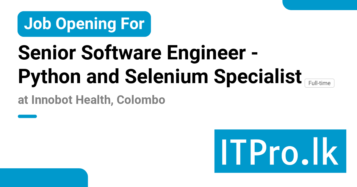 Senior Software Engineer - Python and Selenium Specialist at Innobot Health - Colombo, Sri Lanka ...