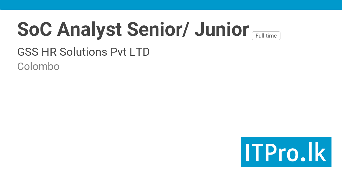 SoC Analyst Senior/ Junior at GSS HR Solutions Pvt LTD - Colombo, Sri ...