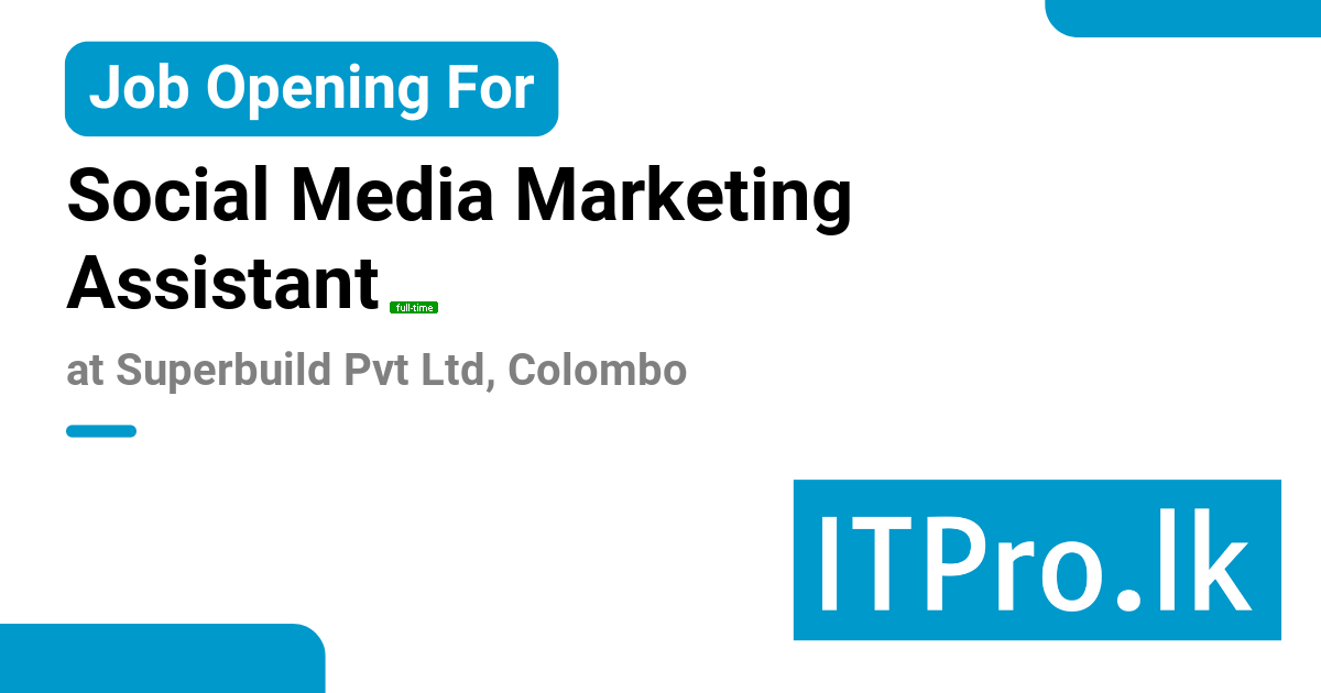 Social Media Marketing Assistant at Superbuild Pvt Ltd - Colombo, Sri Lanka | ITPro.lk