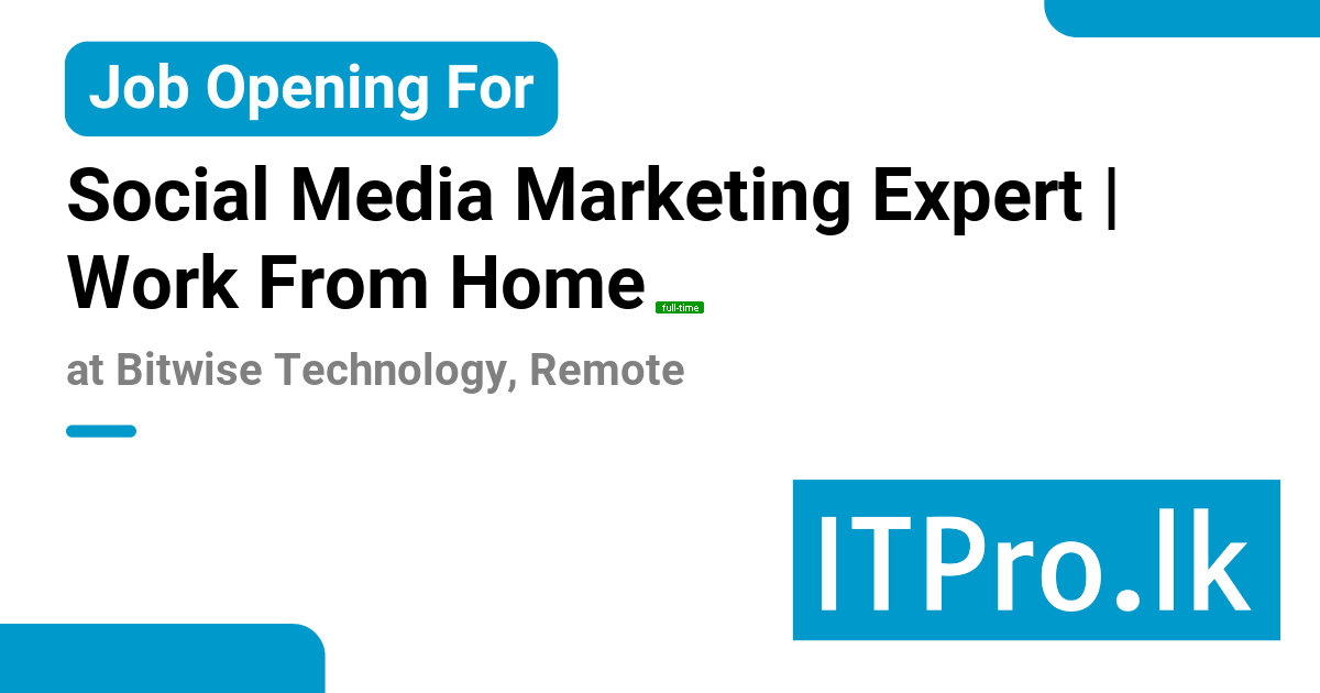 Social Media Marketing Expert | Work From Home at Bitwise Technology - ITPro.lk
