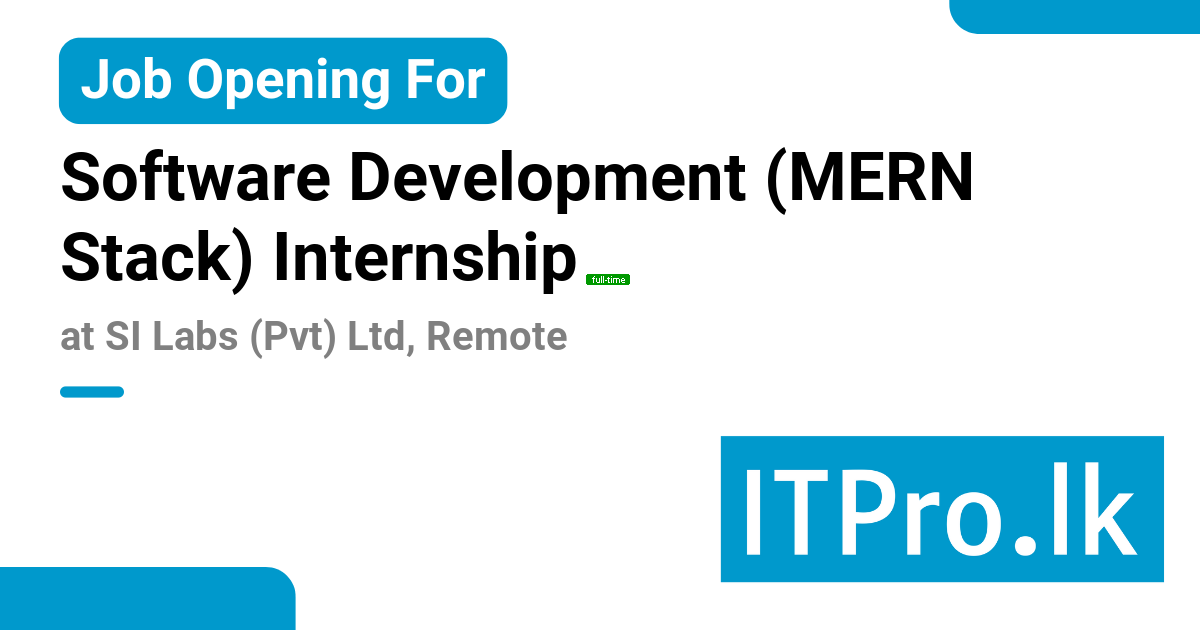 Software Development (MERN Stack) Internship at SI Labs (Pvt) Ltd - Remote, Sri Lanka | ITPro.lk