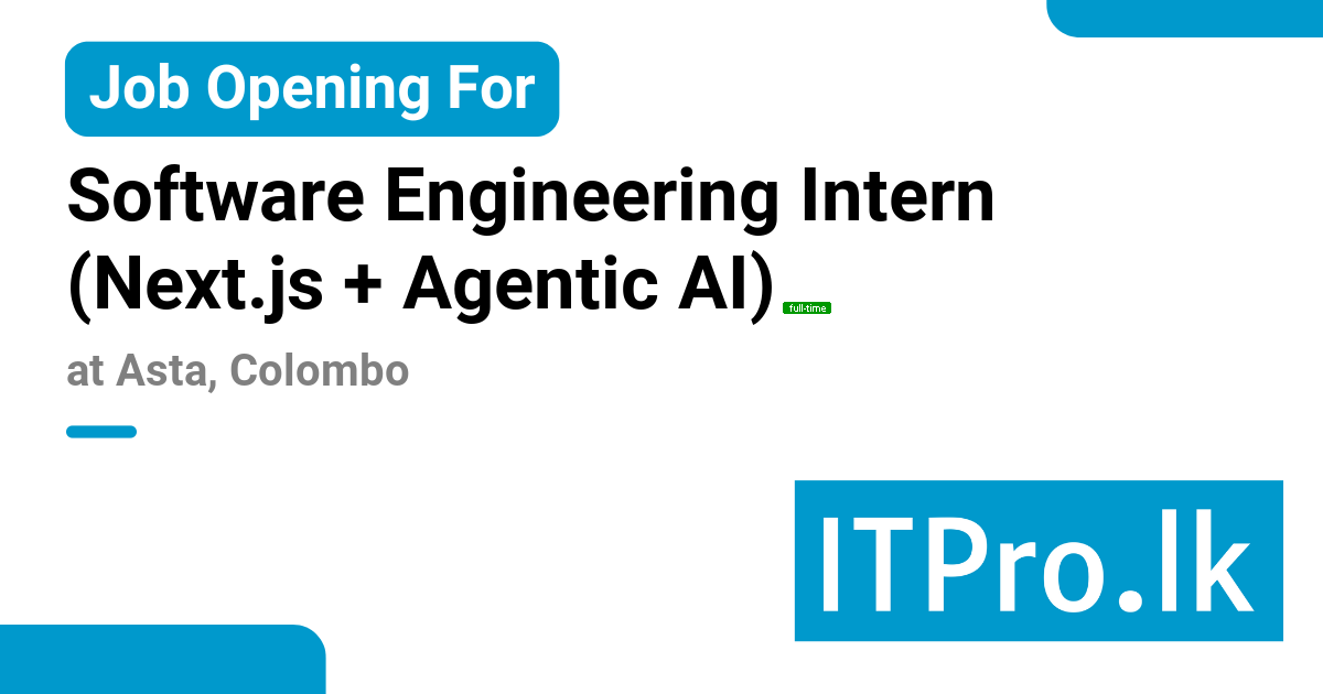 Software Engineering Intern (Next.js + Agentic AI) at Asta - Colombo, Sri Lanka | ITPro.lk