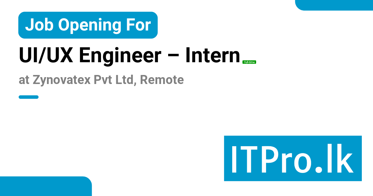 UI/UX Engineer – Intern at Zynovatex Pvt Ltd - ITPro.lk