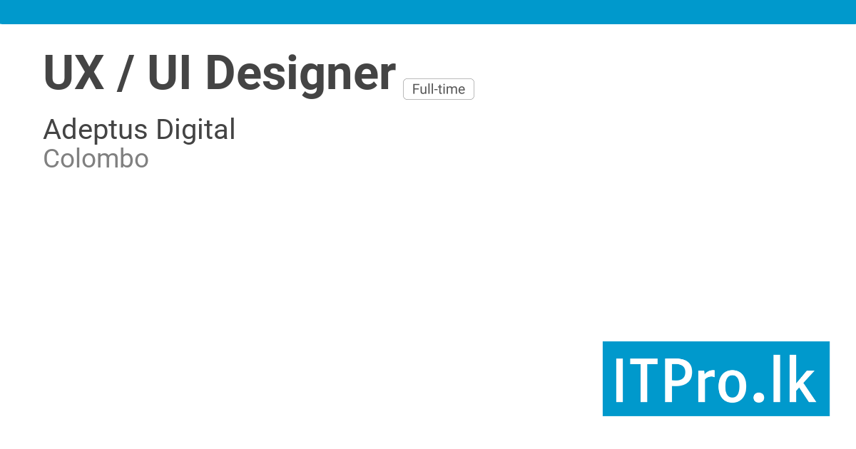 UX / UI Designer at Adeptus Digital - Colombo, Sri Lanka | ITPro.lk