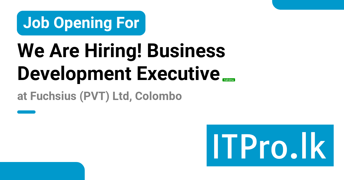 Business Development Executive at Fuchsius (PVT) Ltd - Colombo, Sri Lanka | ITPro.lk