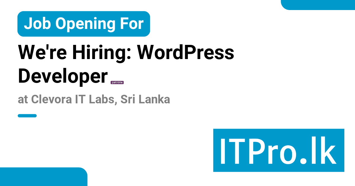 We're Hiring: WordPress Developer at Clevora IT Labs - Remote, Sri Lanka | ITPro.lk