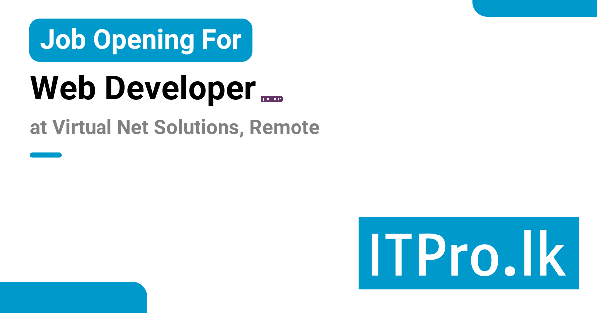 Web Developer at Virtual Net Solutions - Remote, Sri Lanka | ITPro.lk